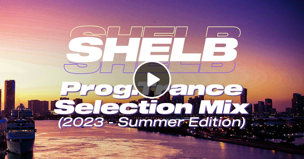 Shelb- ProgTrance Selection Mix (2023.)(Summer Edition) by Shelb | Mixcloud