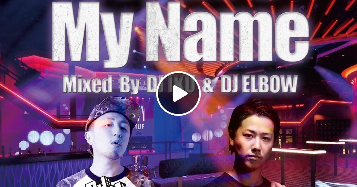 What's My Name Vol.1 Mix by DJ IKU & DJ ELBOW by djelbow811 | Mixcloud