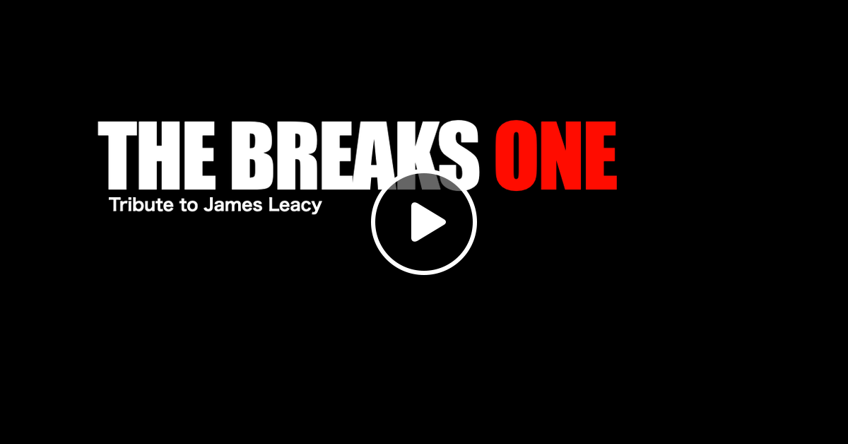 THE BREAKS ONE Tribute to James Leacy 2022 Aug by TEE | Mixcloud