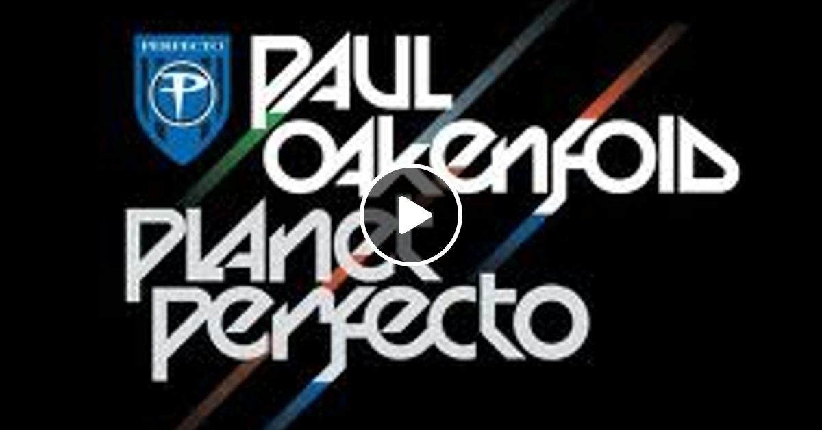 Planet Perfecto Radio Show 19 by Paul Oakenfold | Mixcloud