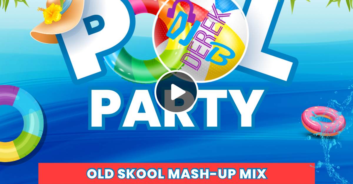 DJ Derek B Pool Party - Old Skool Mash-Up Mix by DJ Derek B Commercial Promos | Mixcloud