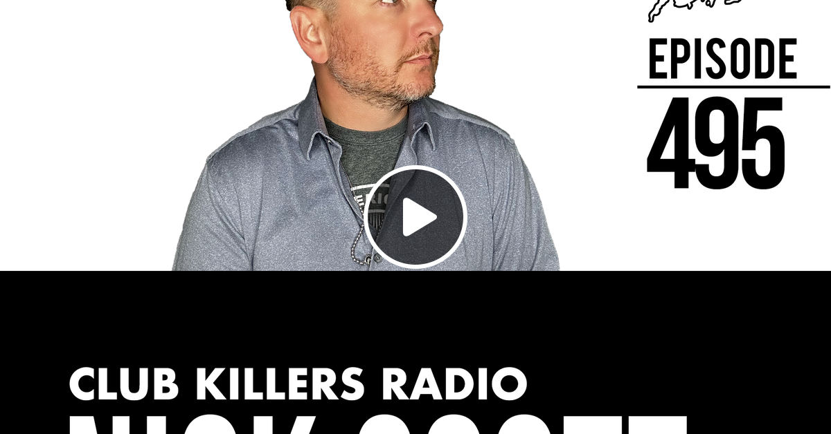 Club Killers Radio #495 - Nick Scott by Club Killers | Mixcloud