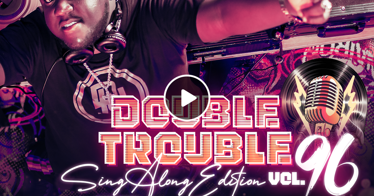 The Double Trouble Mixxtape 2024 Volume 96 Sing Along Edition by Dj Joe Mfalme | Mixcloud