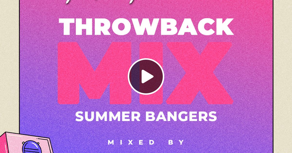 April 2025 - Throwback Mix - Summer Bangers - Mixed By DJ Tom Barker by The Mashup (Themashupuk ...