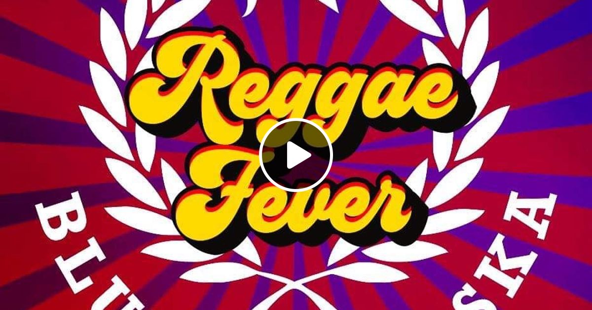 Reggae Fever #327 (20-01-2025) by Blue Beat & Ska | Mixcloud
