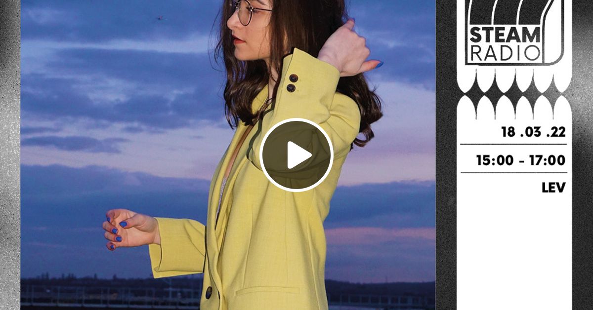 LEV on STEAM Radio 18.03.22 by STEAM Radio | Mixcloud
