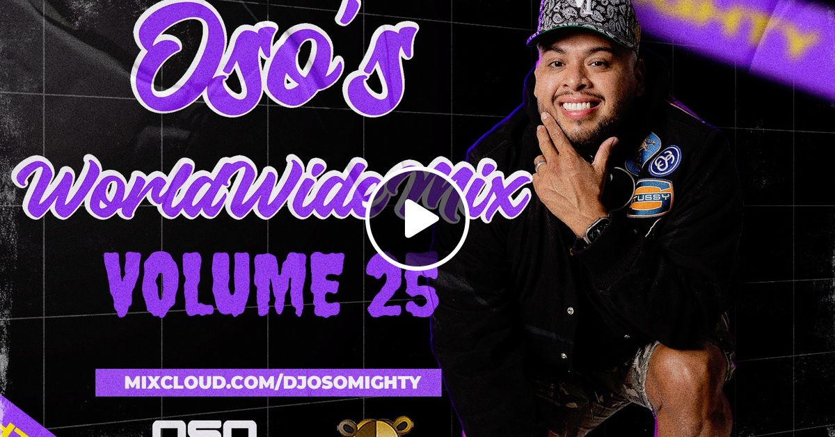 OSO's WORLD WIDE MIX VOL 25 by DJ OSO MIGHTY | Mixcloud