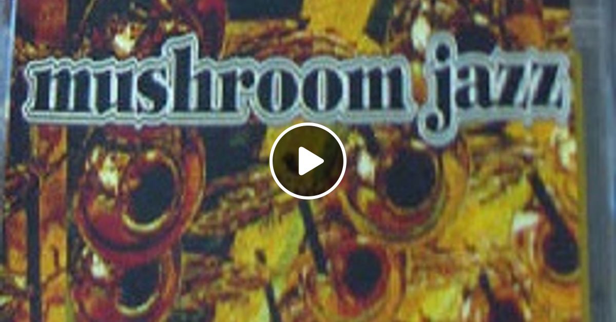 Mark Farina-Mushroom Jazz mixtape series Vols. 12-13, Recorded 6.94 + 8 ...
