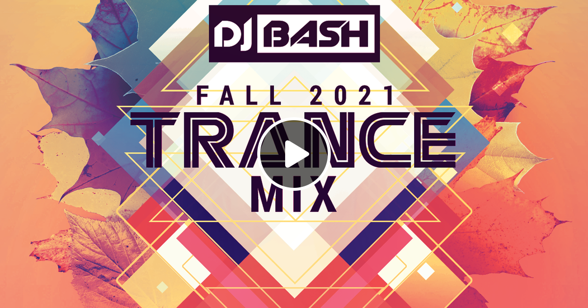Fall 2021 Trance Mix by DJ Bash | Mixcloud