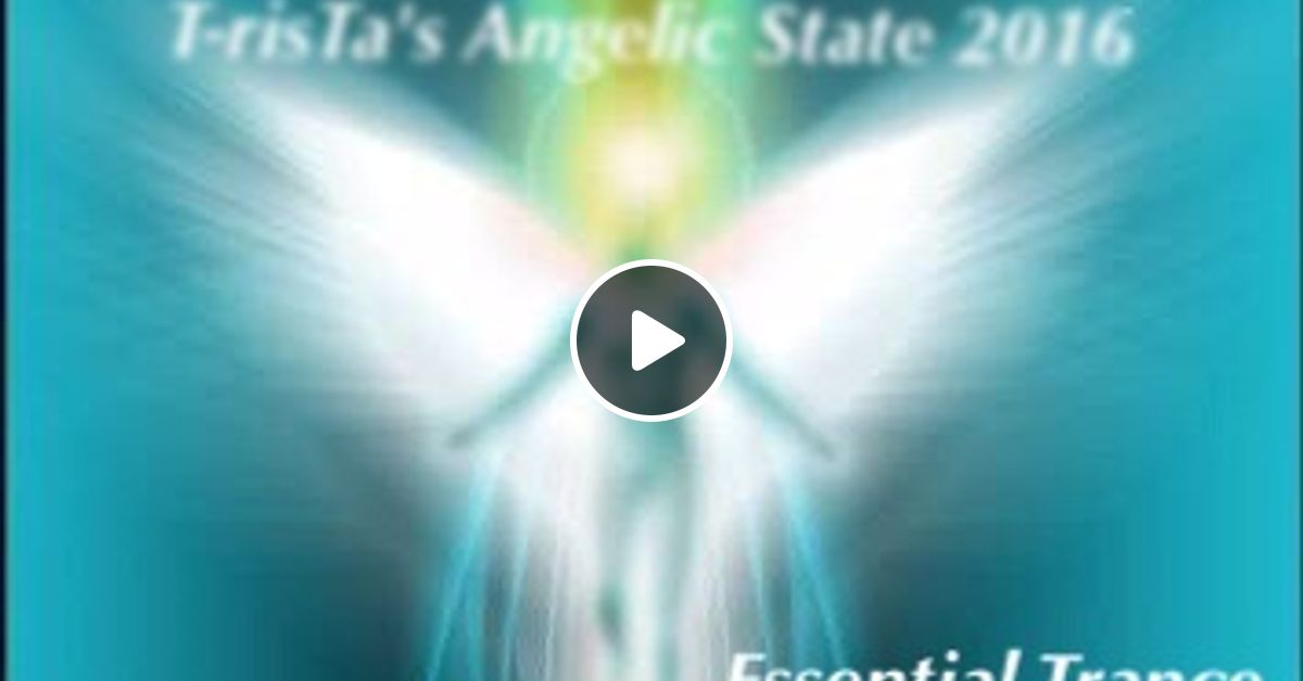 T-risTa's Angelic State 2016 ESSENTIAL TRANCE001 by T-risTa | Mixcloud