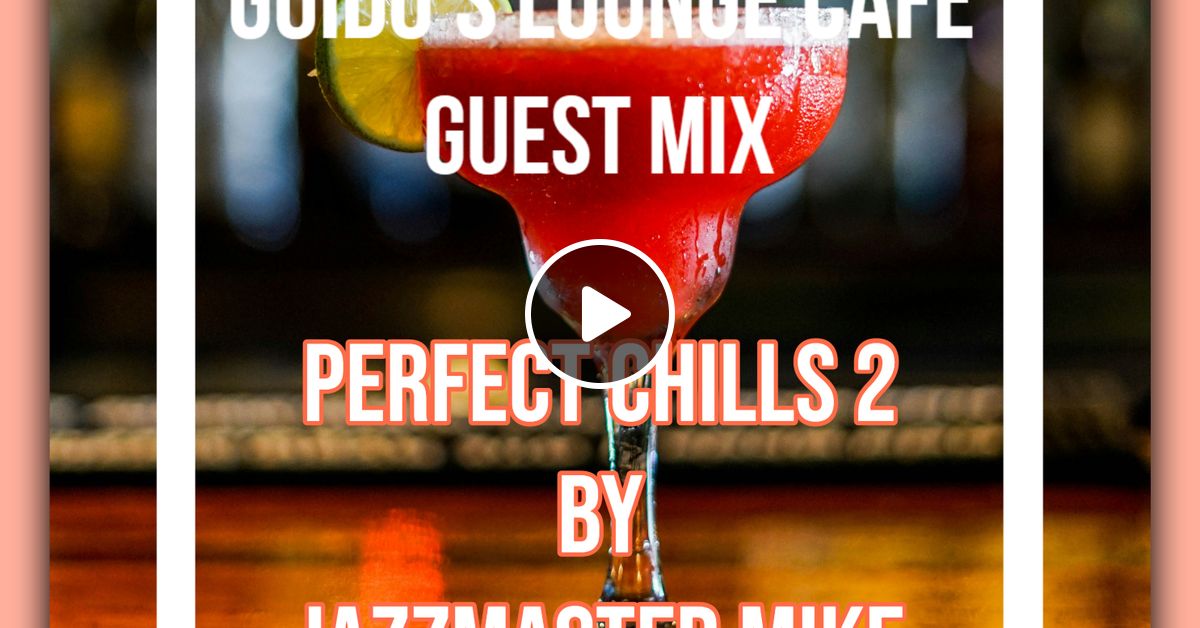 Guido's Lounge Cafe Guest Mix (Perfect Chills 2) by Jazzmaster Mike by ...