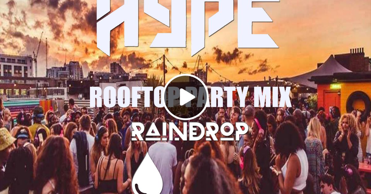 #TheHypeRaindrop - Official Raindrop Rooftop Party Promo Mix ...