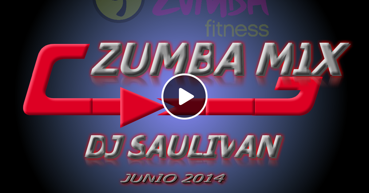 ZUMBA MIX JUNIO 2014 - DJ SAULIVAN. by DJSAULIVAN | Mixcloud
