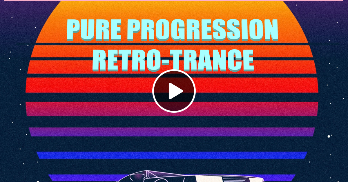 Pure Progression - (Progressive Trance in an 80's Retro Style) - Mixed ...