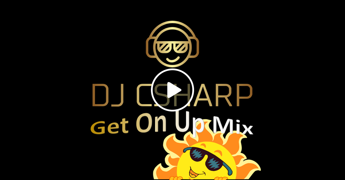 Get On Up Mix (#154) by Music By DJ CSharp | Mixcloud