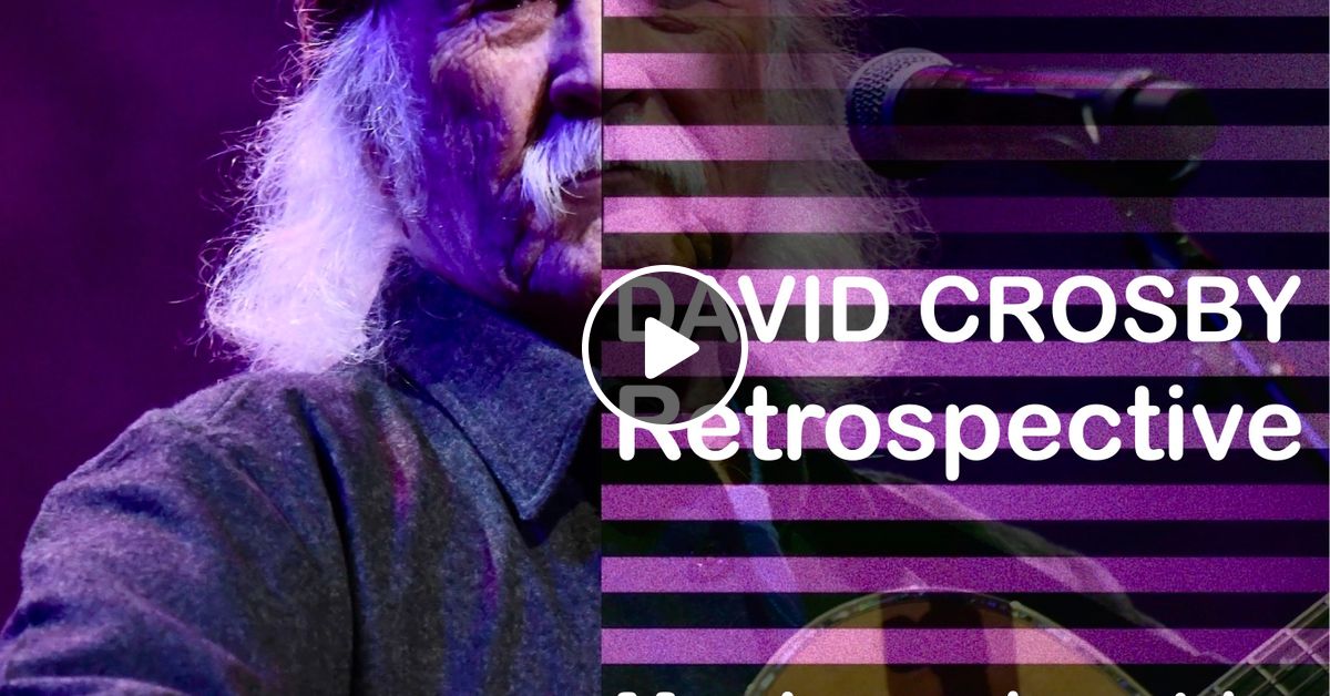 The David Crosby Retrospective by Bram Van Splunteren | Mixcloud