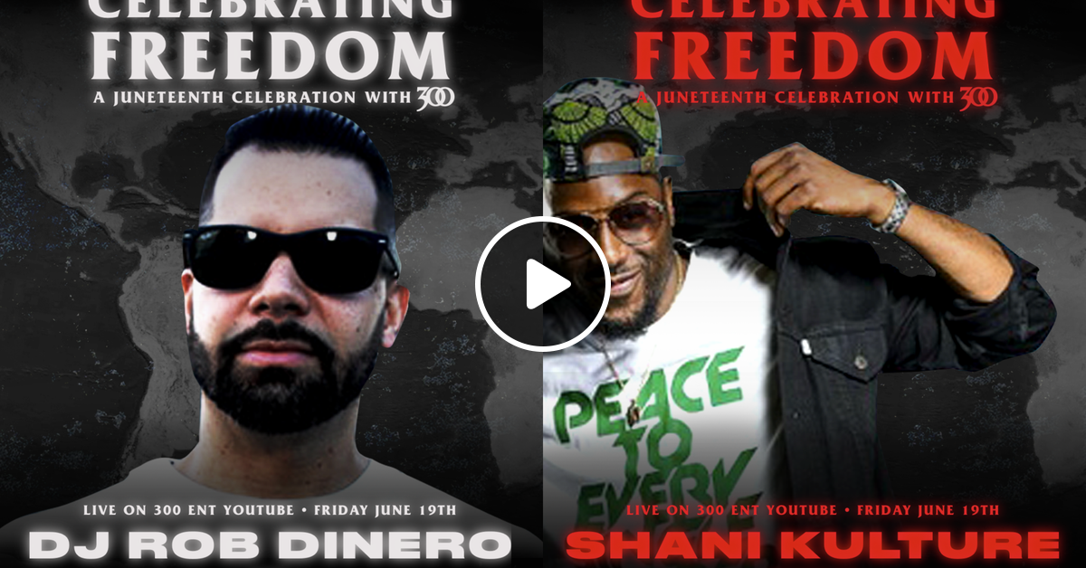 Celebrating Freedom A Juneteenth Celebration with 300ent by DJ Rob Dinero | Mixcloud