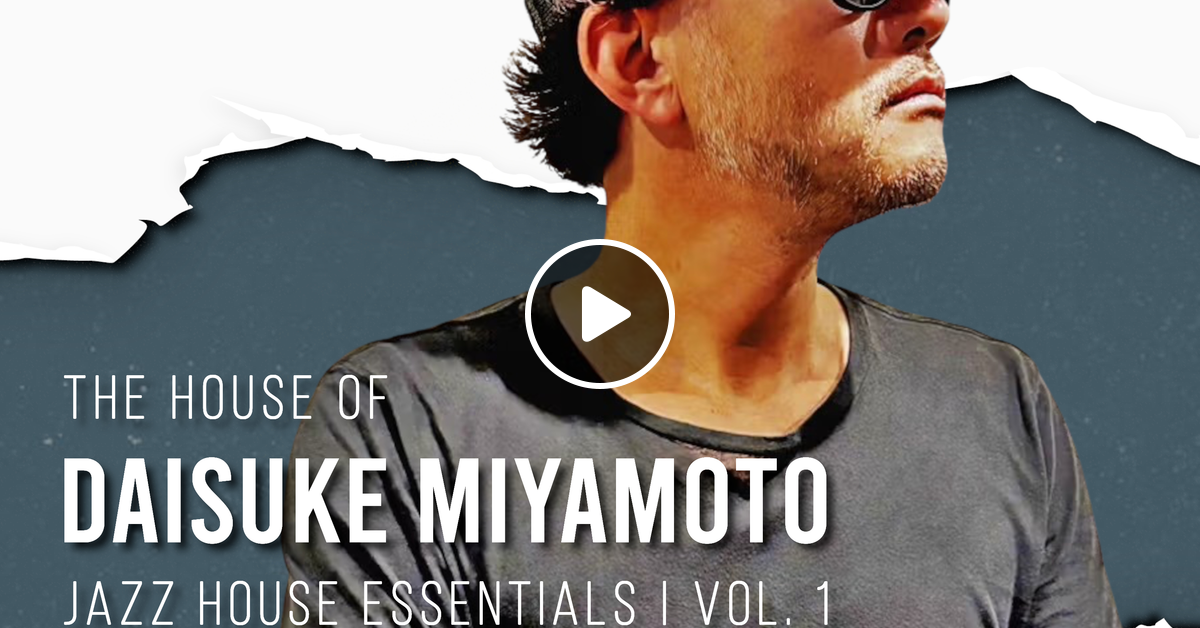 The House Of Daisuke Miyamoto (Jazz House Essentials | Vol. 1) by Steven DeVois | Mixcloud