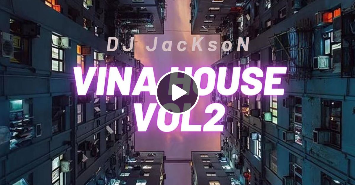 【VINA HOUSE Vol2】PriVatE MIX BY JacKsoN by DJ JacKsoN | Mixcloud