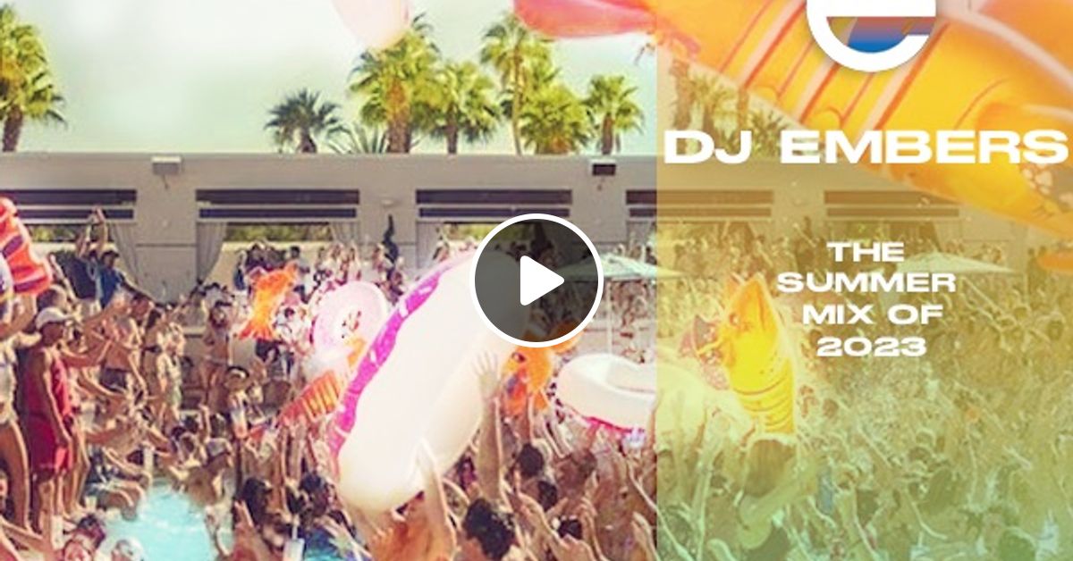DJ EMBERS - THE SUMMER MIX OF 2023 by DJ EMBERS | Mixcloud