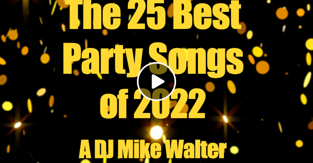 The 25 Best Party Songs of 2022 - A DJ Mike Walter by DJMikeWalter | Mixcloud