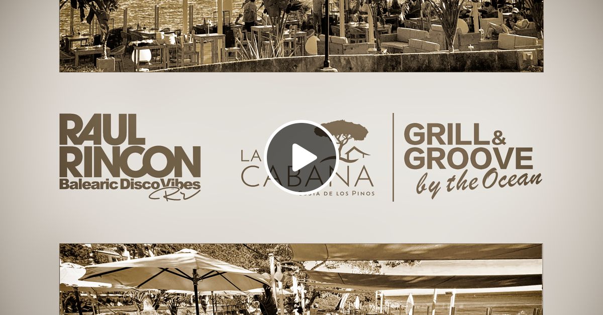Grill & Groove By The Ocean | La Cabaña Sessions | 2024 by Raul Rincon | Mixcloud