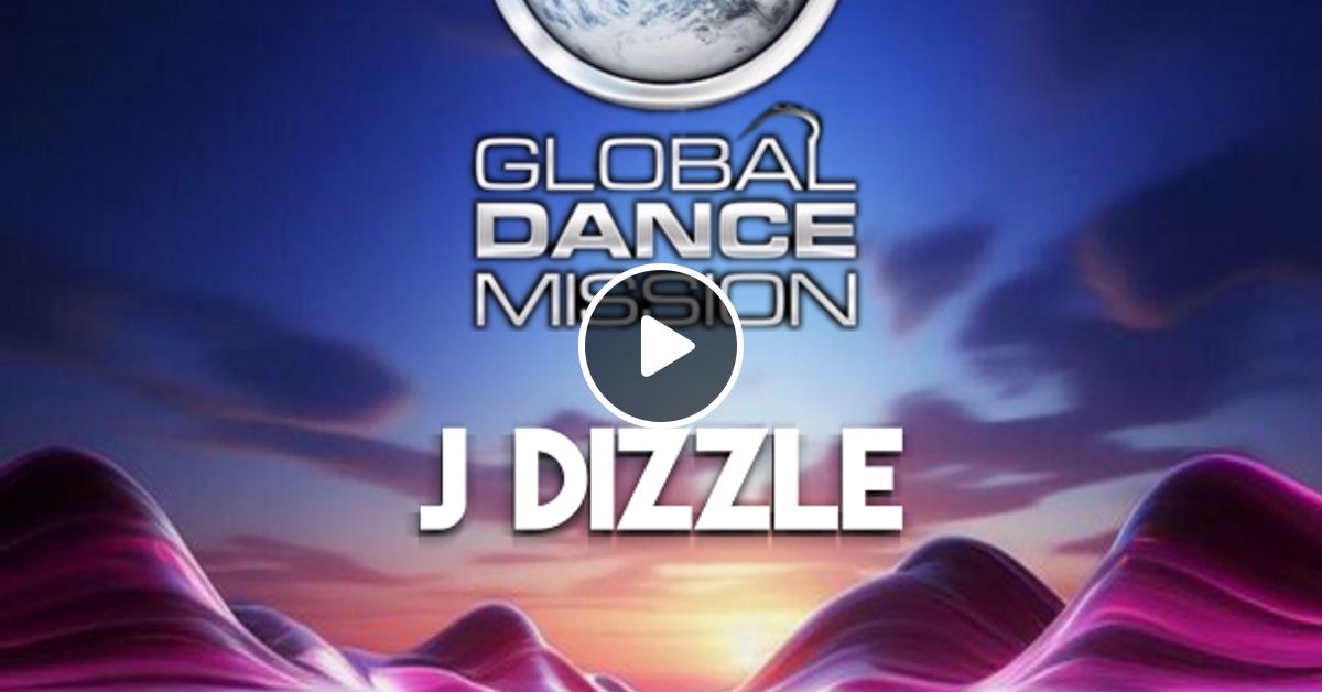 Global Dance Mission 778 (J Dizzle) by Global Dance Mission | Mixcloud