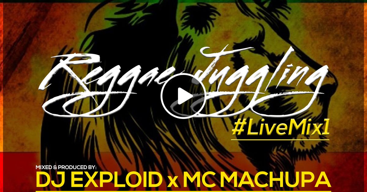 REGGAE JUGGLING _ LIVE MIX 1 [#KENGELE] - DJ EXPLOID x MC MACHUPA by ...