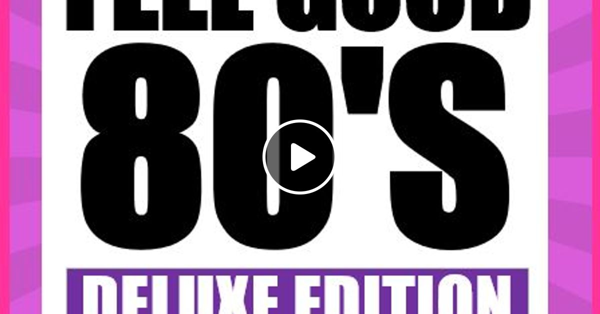 FEEL GOOD 80'S : 2 - DELUXE EDITION by RPM | Mixcloud