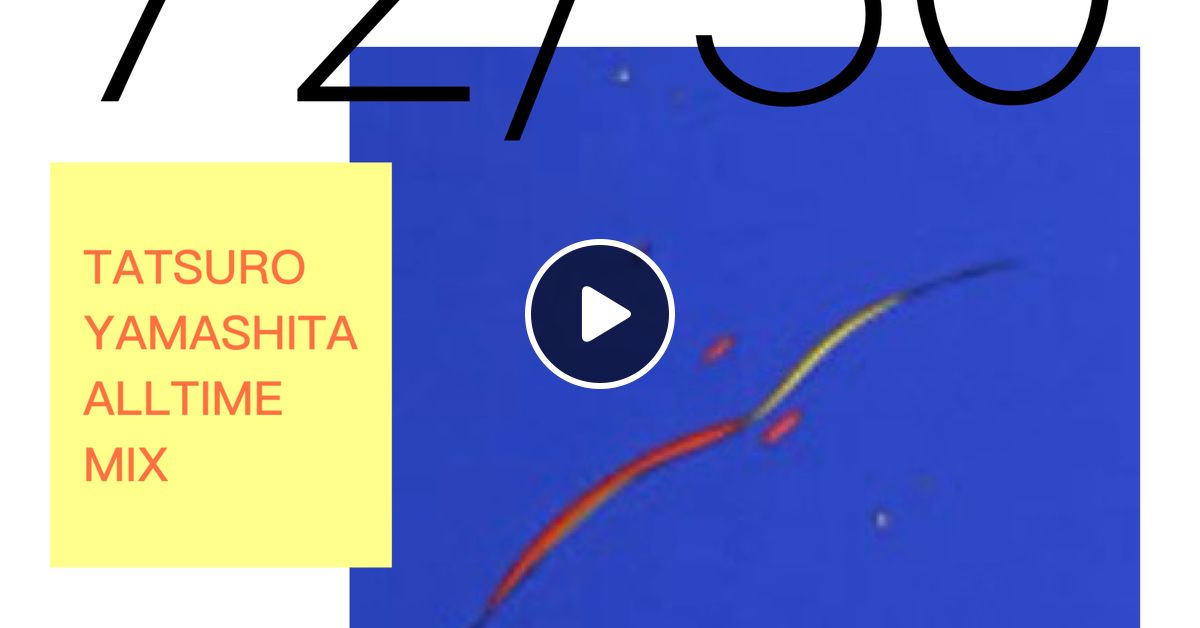 【72-50】山下達郎 TATSURO YAMASHITA ALL TIME MIX by dj_hiroki_nishimiya_pt2 | Mixcloud