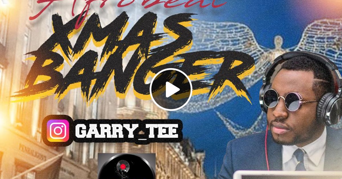 AFROBEATS CHRISTMAS BANGER 2024 BY DJ GARRYTEE (MASTER BLASTER) by DJ ...