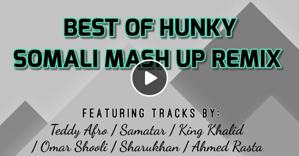 THE BEST OF HUNKY SOMALI MASH UP MIX (DANCEHALL REMIX) by Dj Hunky ...