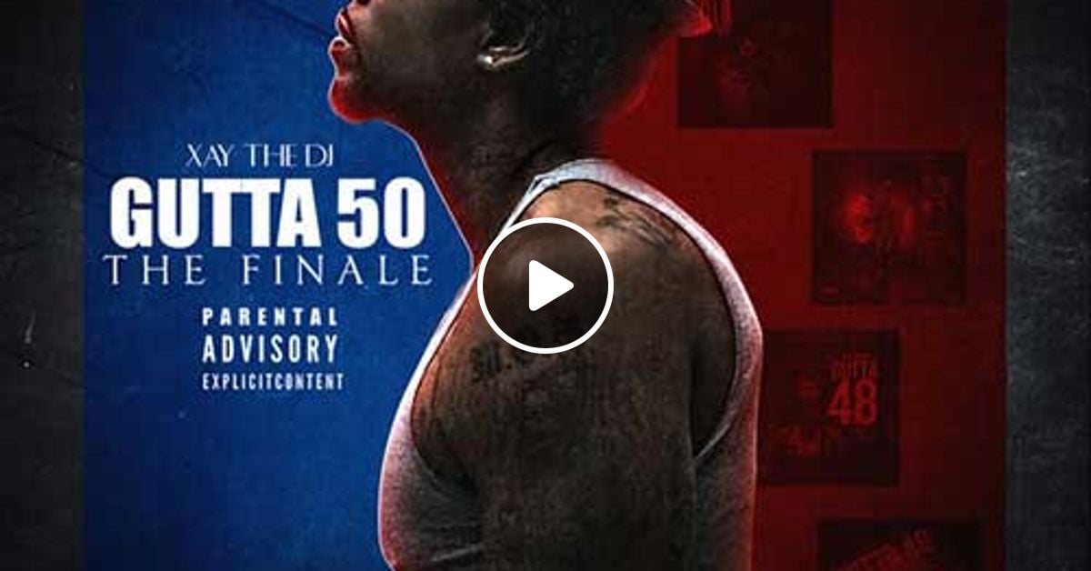 Xay The DJ-Gutta 50 The Finale [Full Mixtape Download Link In ...