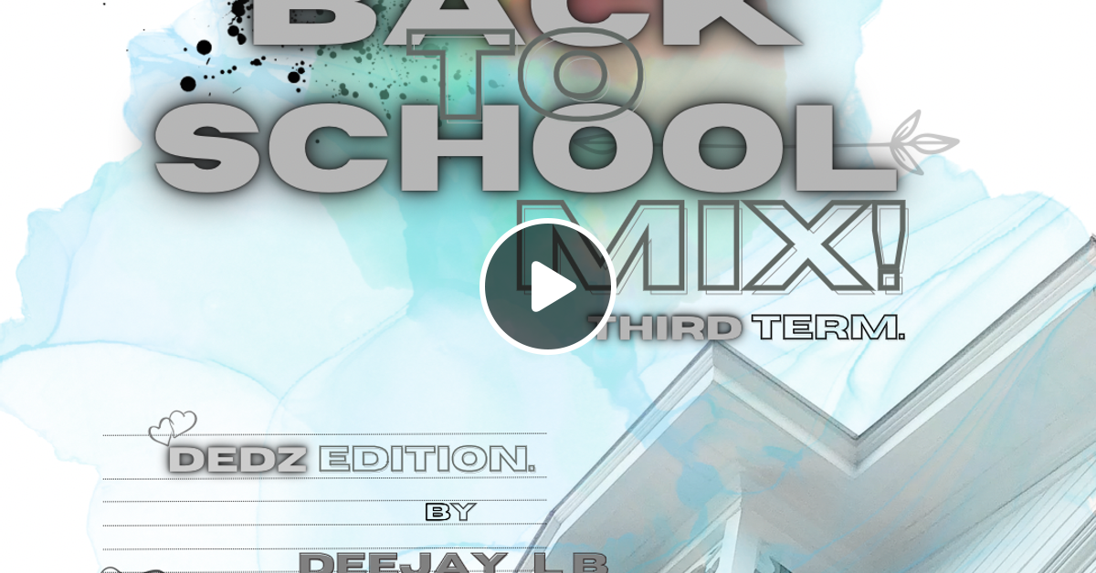 BACK TO SCHOOL MIX! Third Term [DEDZ EDITION] by Deejay LB | Mixcloud