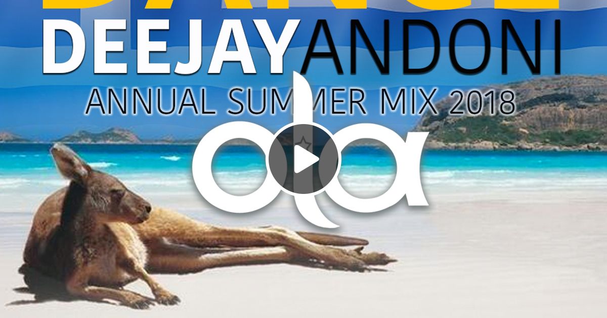 DEEJAY ANDONI - OLA ANNUAL SUMMER MIX 2018 by Deejay Andoni Arvanitakis ...