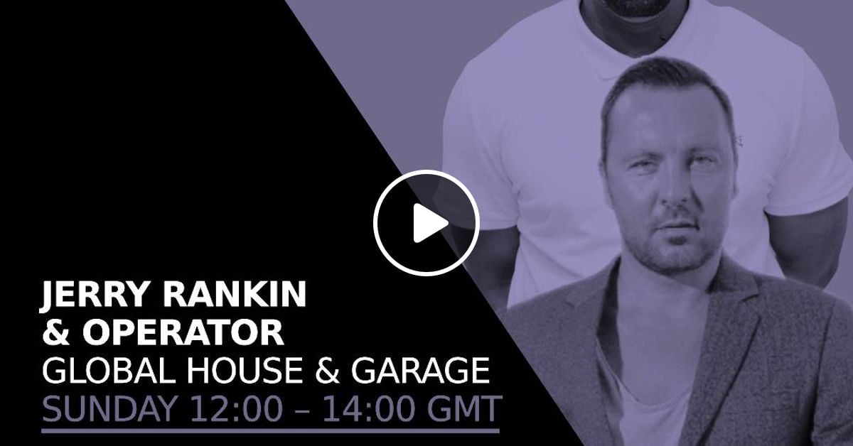 Jerry Rankin and Operator - Global House & Garage Show 04 SEP 2022 by House FM | Mixcloud