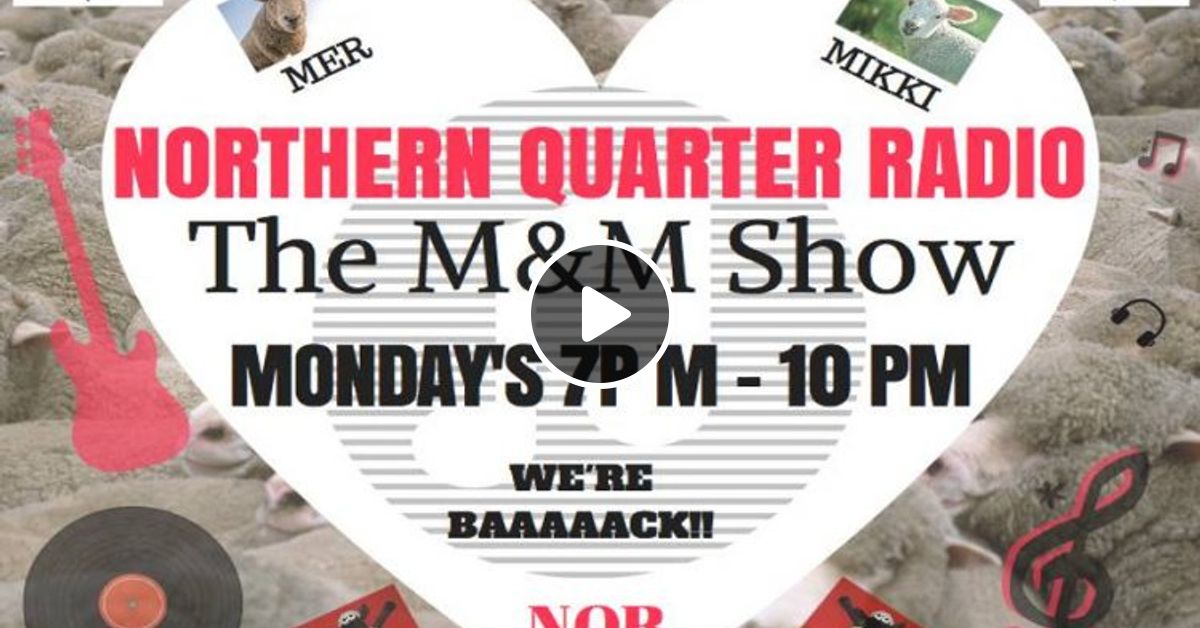 The M&M Show - 12th February 2024 by NorthernQuarterRadio | Mixcloud