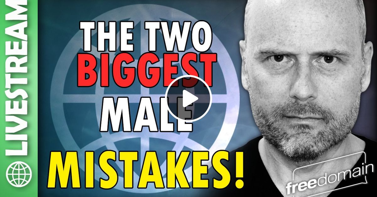 5857 The Two Biggest Male Mistakes! by Freedomain Radio with Stefan M | Mixcloud