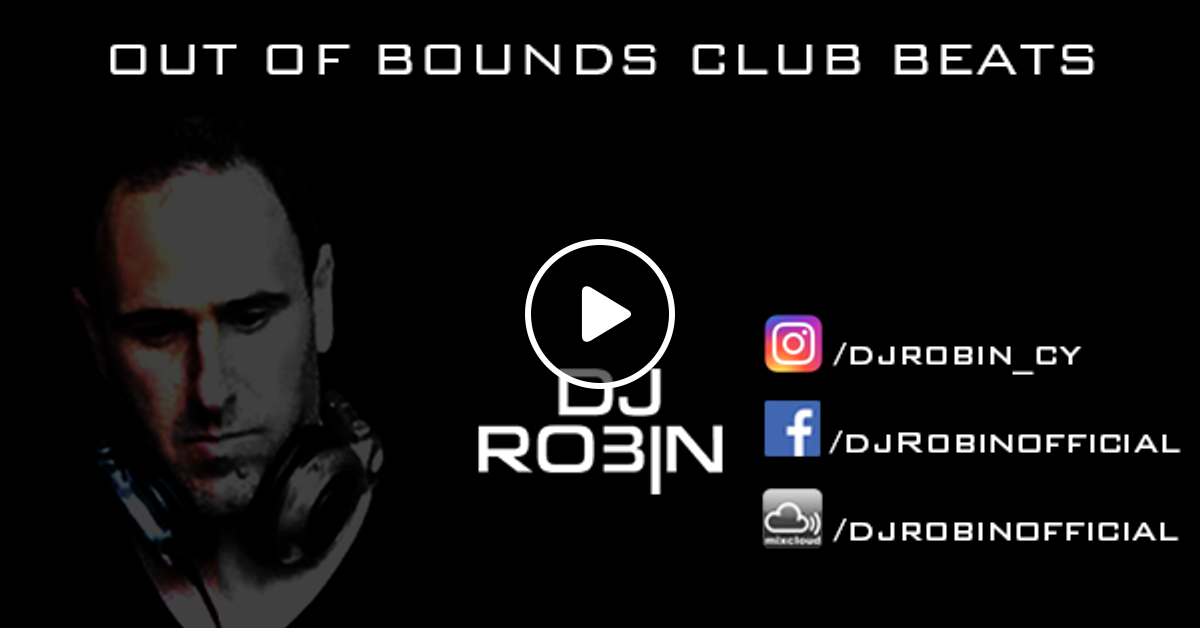 DJ ROBIN - OUT OF BOUNDS CLUB BEATS #782 by Chris Evangelou DjRobin | Mixcloud