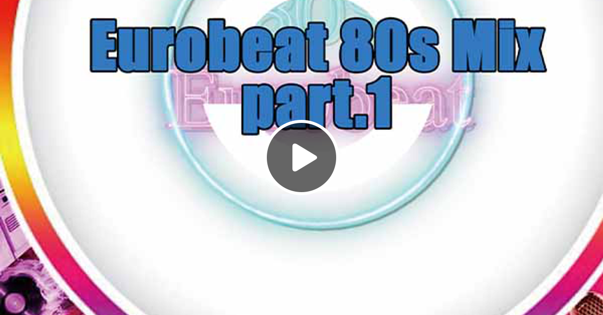 【80s vol.3】Best Hit's Mix HI-NRG EUROBEAT pt.1 by R-Up DJ's a.k.a.ばりMix ...