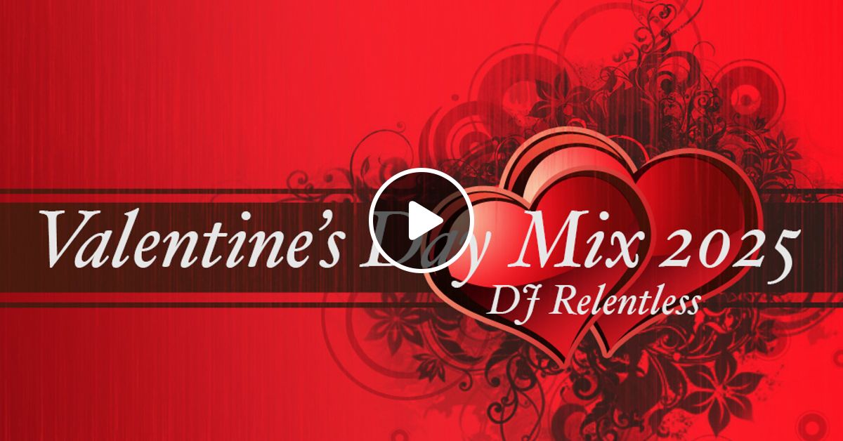 VALENTINE'S DAY MIX 2025 by DJ Relentless | Mixcloud