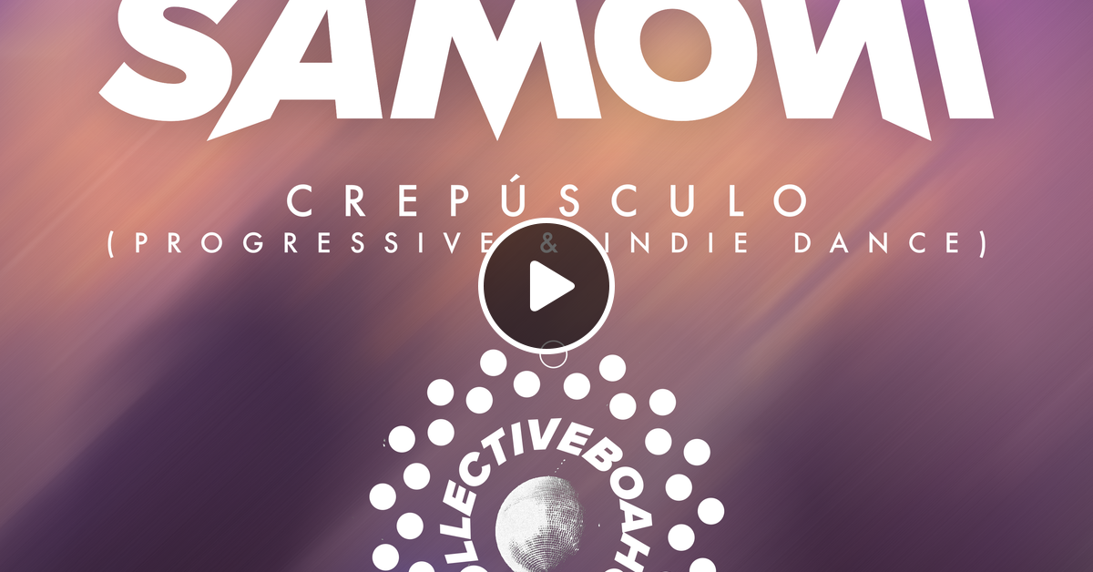 Samoni - Crepúsculo (Organic Progressive & Indie Dance Mix) by Samoni | Mixcloud