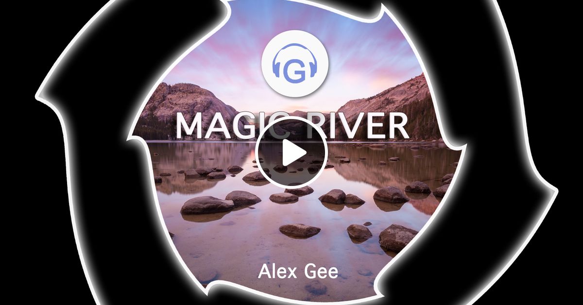 Alex Gee - Magic River (Dj Set) by Alex Gee | Mixcloud