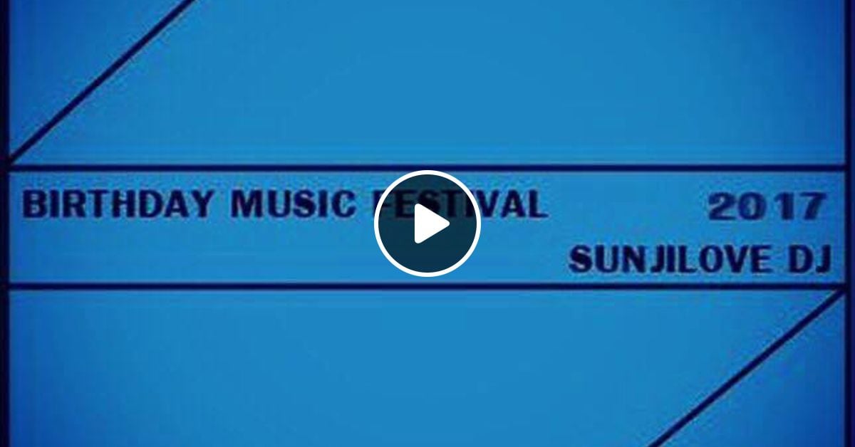 SUNJILOVE DJ - BIRTHDAY MUSIC FESTIVAL by SUNJI∆PLAY | Mixcloud