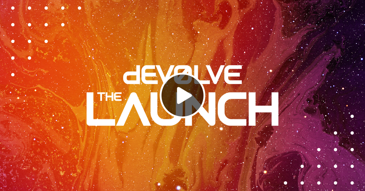 The Launch #149 w/ dEVOLVE by dEVOLVE | Mixcloud