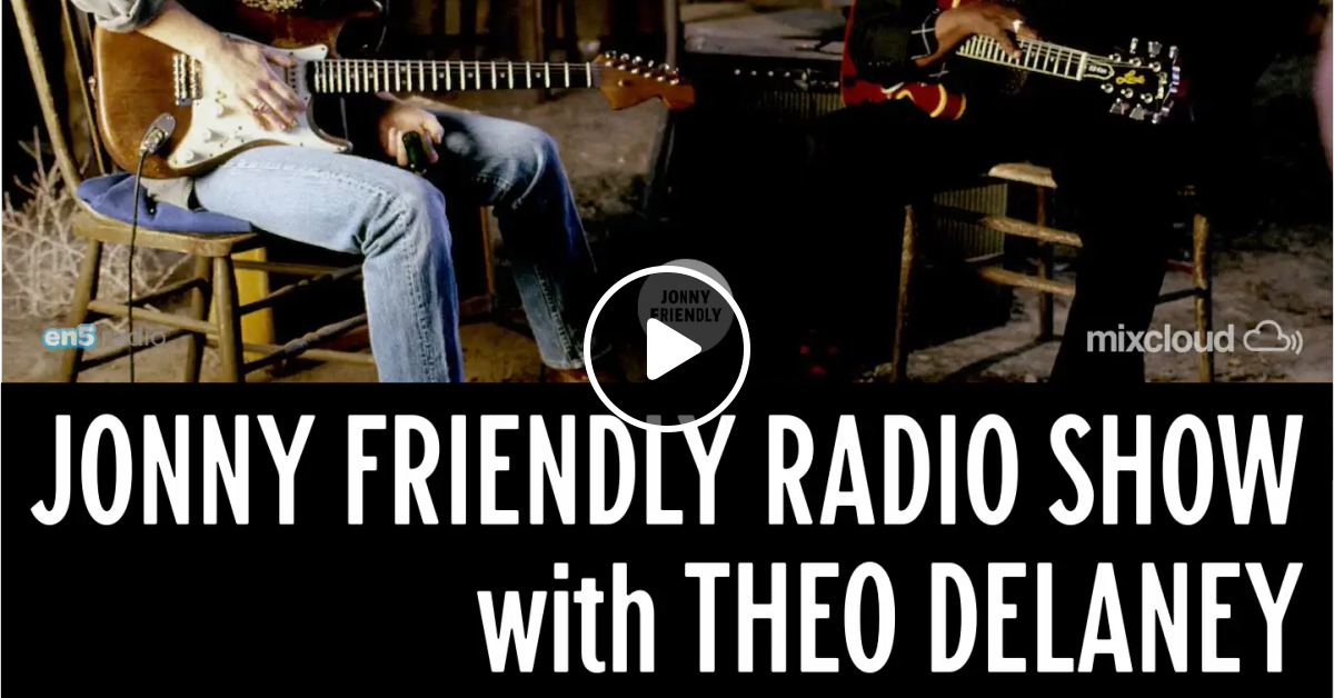 Jonny Friendly Radio Show with Theo Delaney - 2/3/24 by Theo Delaney | Mixcloud