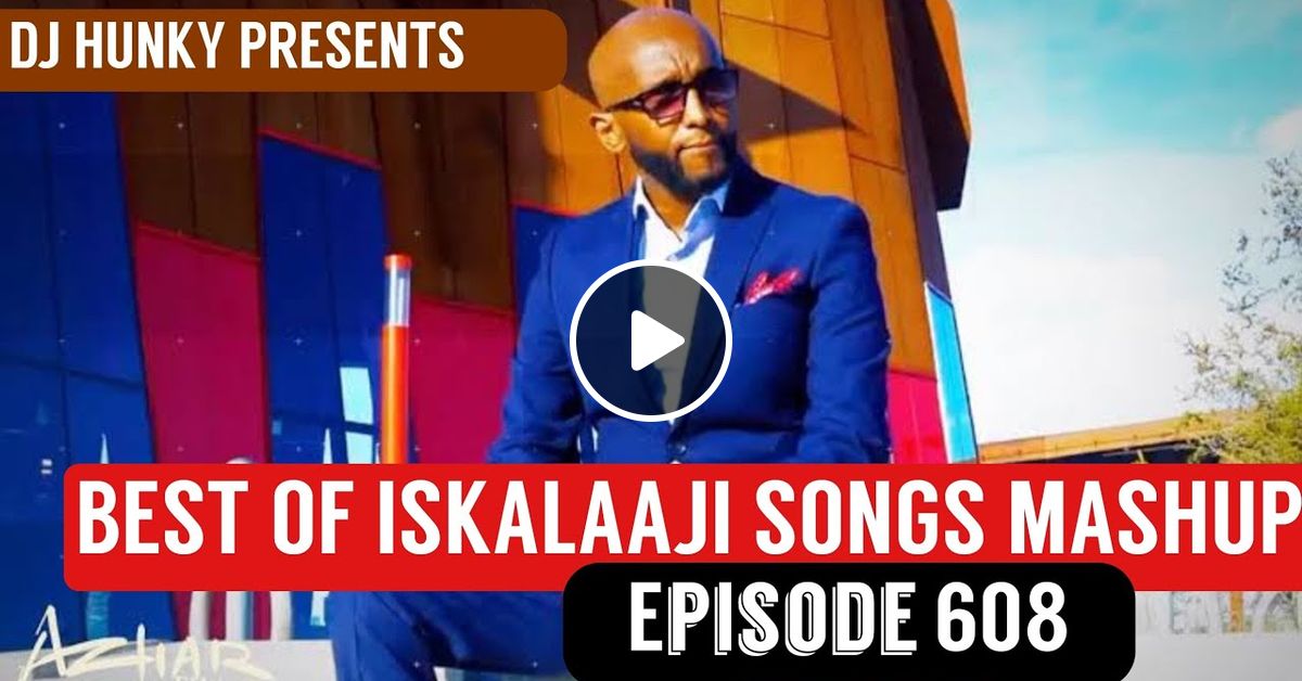 BEST OF ISKALAAJI SONGS MASH UP MEGA MIX [SOMALI MASHUP VIBES #608] by ...