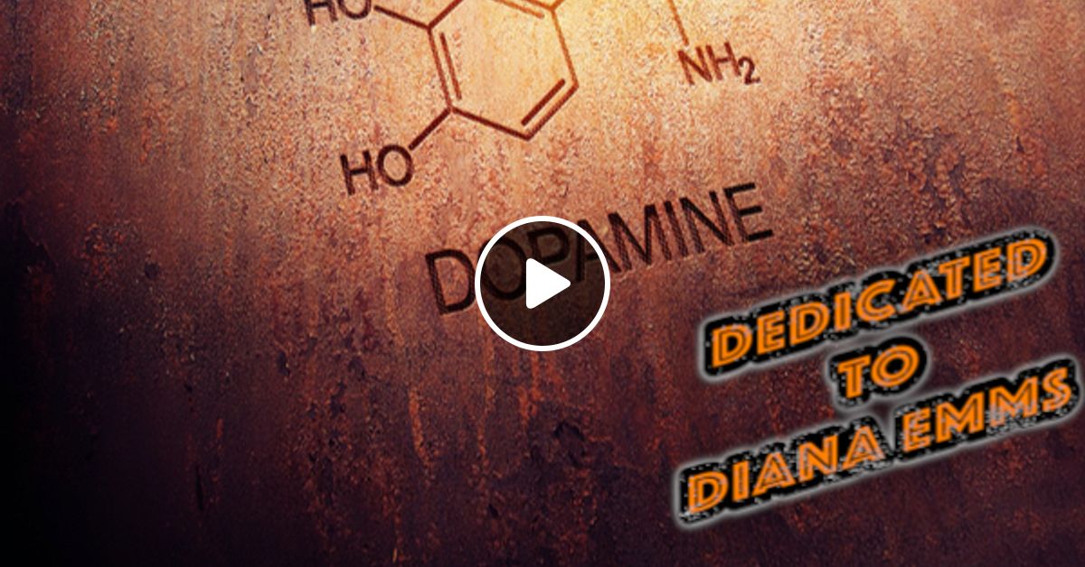 DOPAMINE. DEDICATED TO DIANA EMMS. THANKS TO THE WITCH by OSKAR | Mixcloud