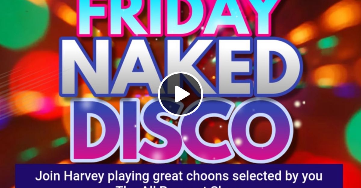 Naked Disco "The All Request Show" Friday 30th May 2025 by Naked Disco ...
