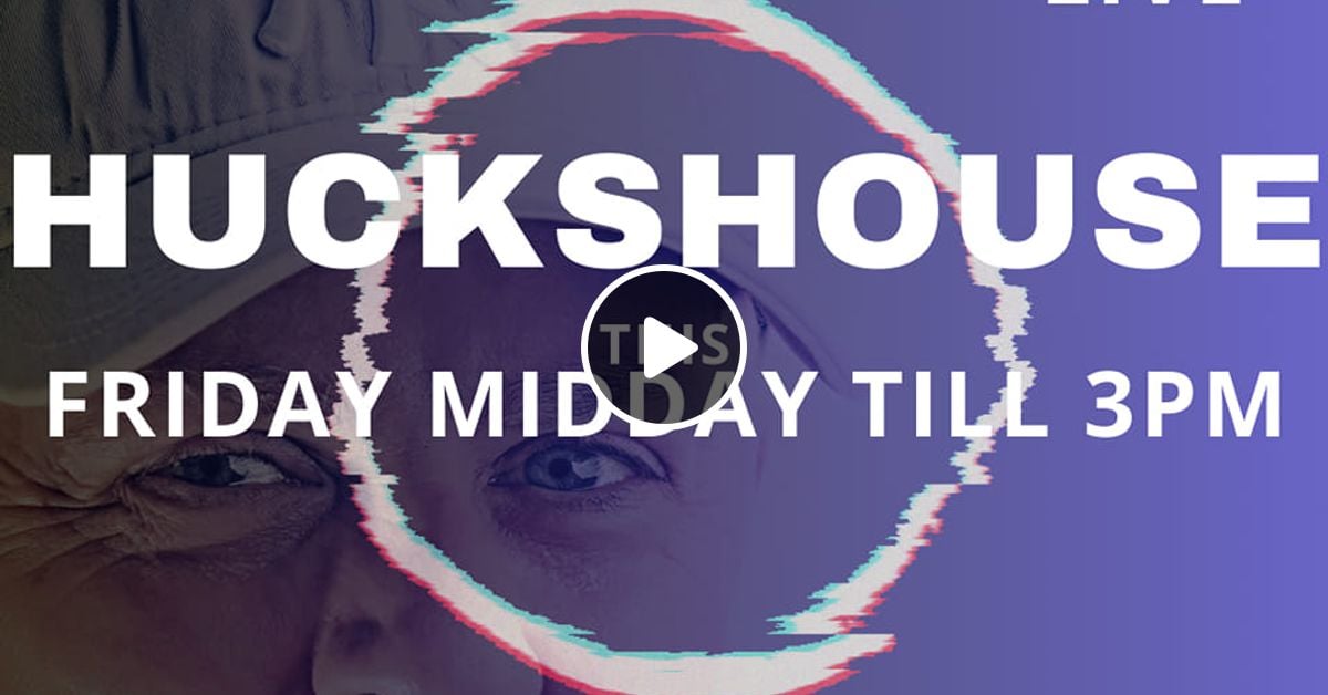 Huckshouse with DJ huck Finn (show starts 13m for some reason) i try ...